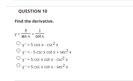 Solved QUESTION 10 Find the derivative. 5 1 y = + sin x cotx | Chegg.com