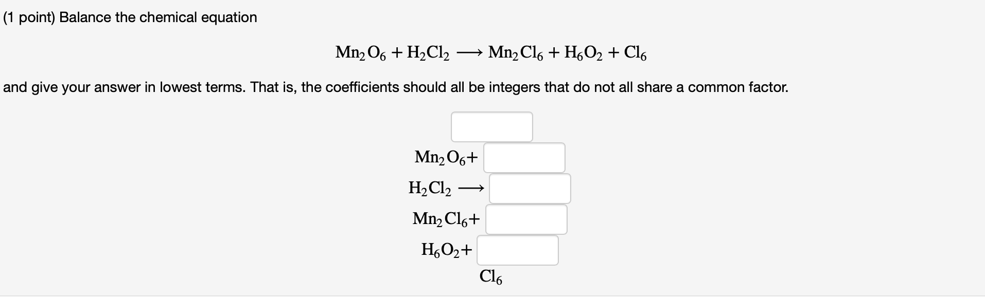 Solved (1 point) Balance the chemical equation Mn206 + H2Cl2 | Chegg.com