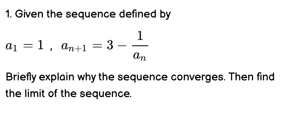 Solved 1. Given the sequence defined by a1=1,an+1=3−an1 | Chegg.com