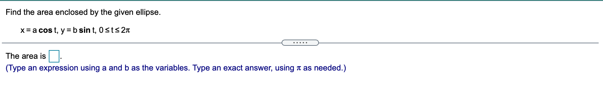 Solved Find the area enclosed by the given ellipse. x= a | Chegg.com
