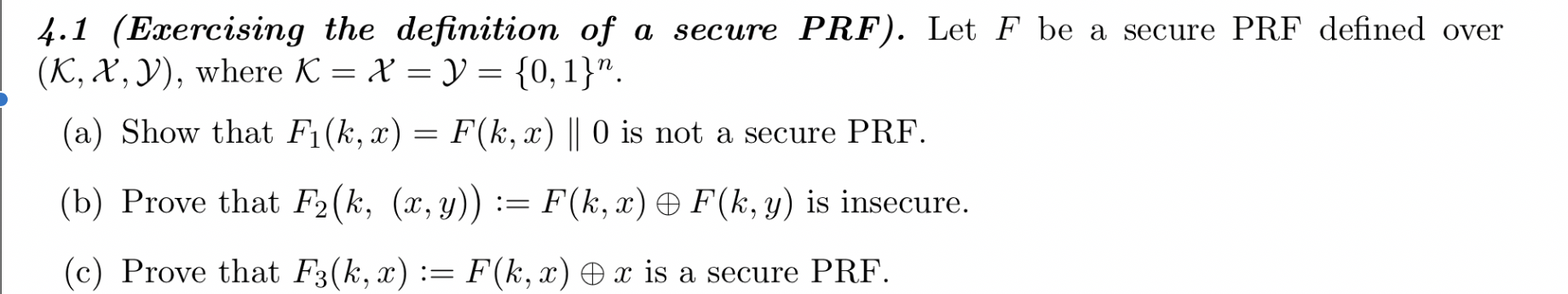 Solved 4.1 (Exercising the definition of a secure PRF). Let | Chegg.com