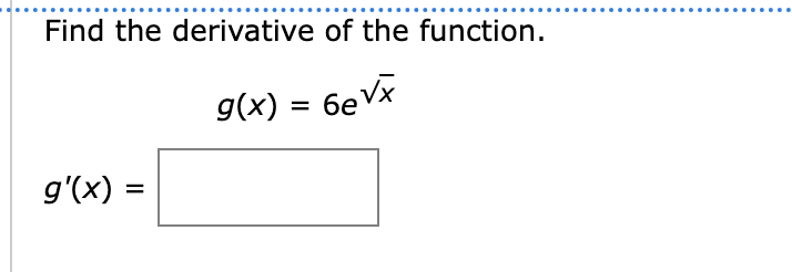 Solved Find the derivative of the function. g(x)=6ex g′(x)= | Chegg.com