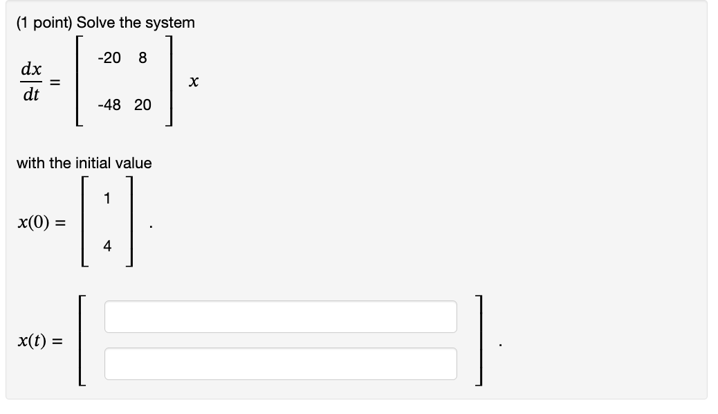Solved (1 point) Solve the system dtdx=[−20−48820]x with the | Chegg.com