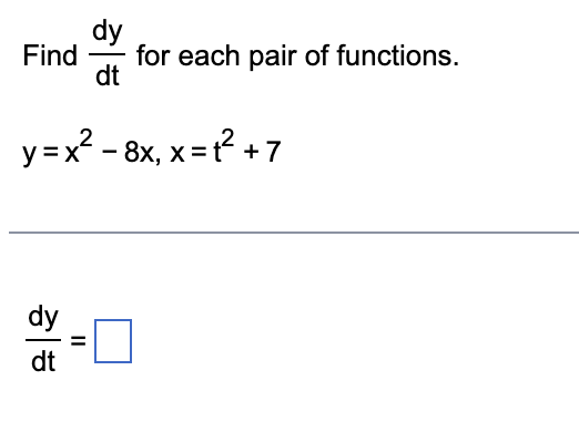 Solved Find dtdy for each pair of functions. y=x2−8x,x=t2+7 | Chegg.com