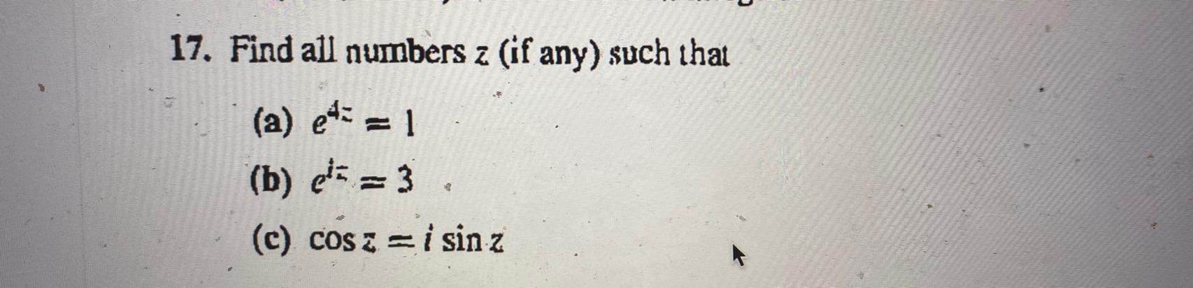 Solved 17. Find all numbers z (if any) such that (a) e4z=1 | Chegg.com