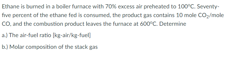 Solved Ethane is burned in a boiler furnace with 70% excess | Chegg.com