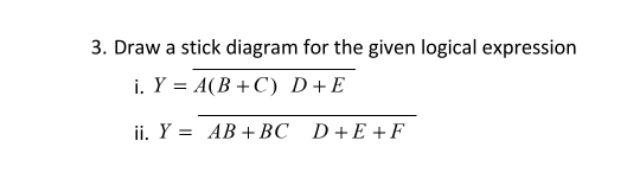 Solved 3. Draw a stick diagram for the given logical | Chegg.com