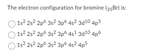 Solved The electron configuration for bromine 35Br) is: | Chegg.com