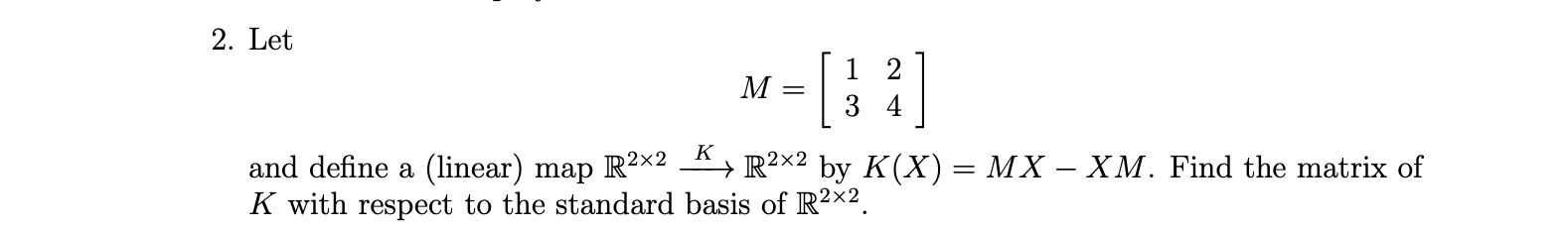 Solved Let M = 1 2 3 4 and define a (linear) map R 2×2 K −−→ | Chegg.com
