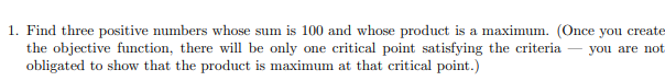 Solved 1. Find three positive numbers whose sum is 100 and | Chegg.com