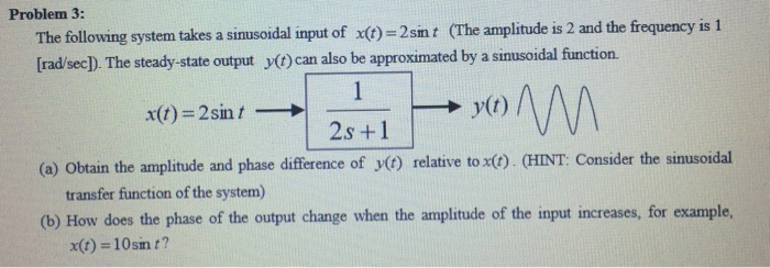 Solved Problem 3: lowing system takes a sinusoidal input of | Chegg.com