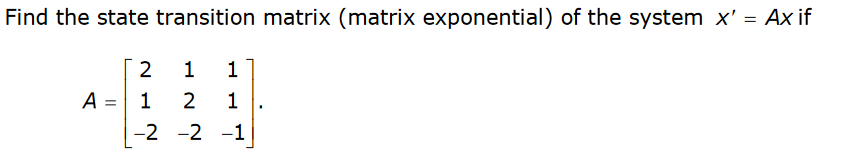 Solved Find the state transition matrix (matrix exponential) | Chegg.com