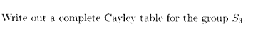 Solved Write ont a complete Cayley table for the group S3. | Chegg.com