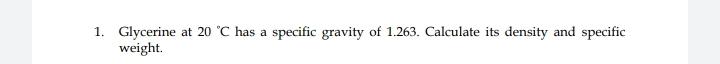 Solved 1. Glycerine at 20∘C has a specific gravity of 1.263 | Chegg.com