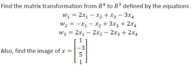 Solved Find the matrix transformation from R4 to R3 defined | Chegg.com