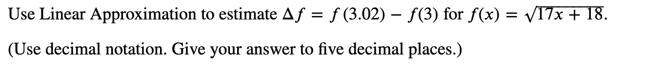 Solved Use Linear Approximation to estimate Δf=f(3.02)-f(3) | Chegg.com