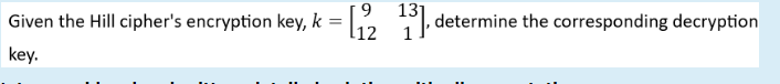 Solved Given the Hill cipher's encryption key, k=[913121], | Chegg.com