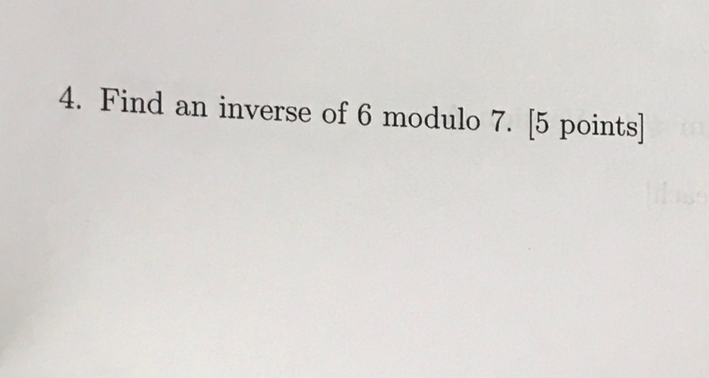Solved 4. Find an inverse of 6 modulo 7. |5 points] | Chegg.com