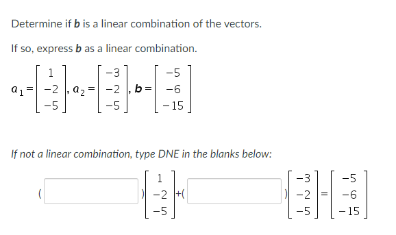 Solved Determine if b is a linear combination of the | Chegg.com