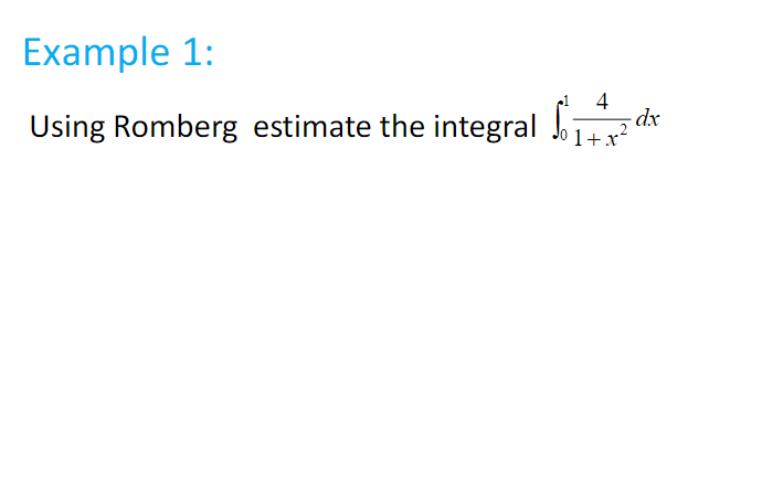 Solved Example 1: 4 أم Using Romberg estimate the integral | Chegg.com