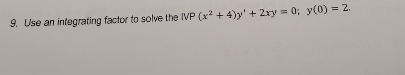 Solved 9. Use an integrating factor to solve the IVP (x2 + | Chegg.com