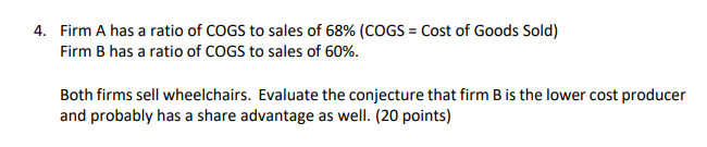 Solved 4. Firm A has a ratio of COGS to sales of 68% (COGS = | Chegg.com