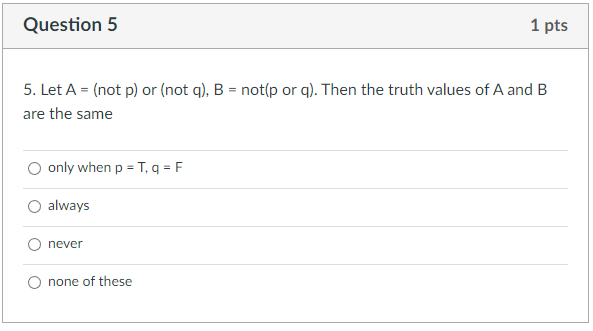 Solved 5. Let A=( not p) or ( not q),B=not(p or q). Then the | Chegg.com