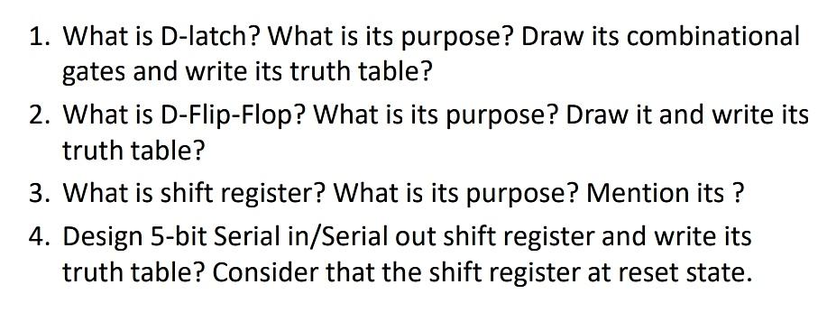 Solved 1. What is D-latch? What is its purpose? Draw its | Chegg.com