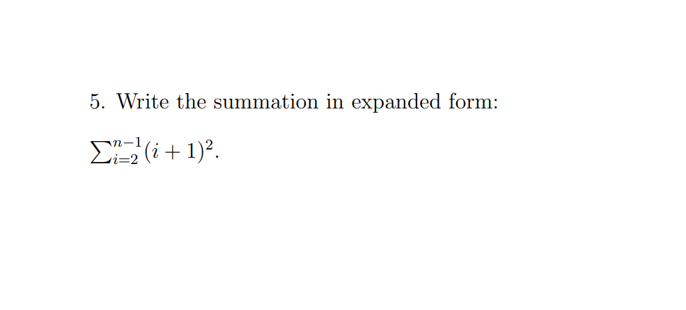 Solved 5. Write the summation in expanded form: _(i+1) | Chegg.com