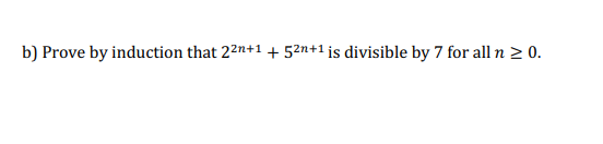 Solved b) Prove by induction that 22n+1 + 52n+1 is divisible | Chegg.com