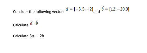 Solved Consider the following vectors a = (-3,5, –2]and b = | Chegg.com