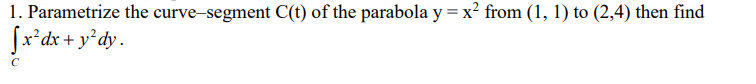 Solved 1. Parametrize the curve-segment C(t) of the parabola | Chegg.com