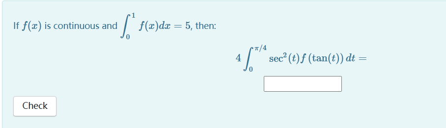 Solved ∫01f(x)dx=5, then: 4∫0π/4sec2(t)f(tan(t))dt= | Chegg.com