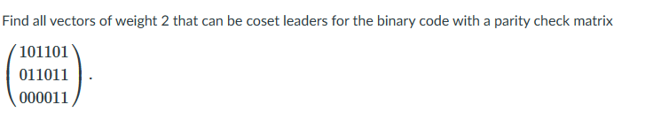 Solved Find all vectors of weight 2 that can be coset | Chegg.com