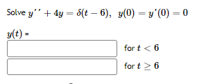 Solved Solve y'' + 4y = (t - 6), y(0) = y' O) = 0 g(t) = for | Chegg.com