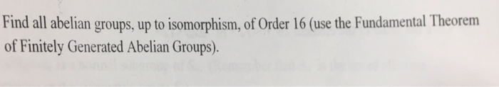 Solved Find all abelian groups, up to isomorphism, of Order | Chegg.com