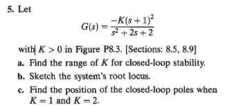 Solved 5. Let G(s)=s2+2s+2−K(s+1)2 with K>0 in Figure P8.3. | Chegg.com