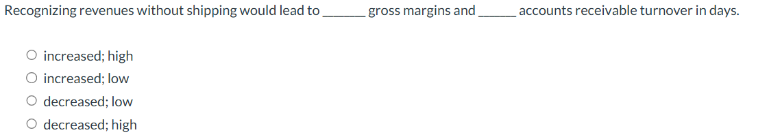 Solved Recognizing revenues without shipping would lead to | Chegg.com