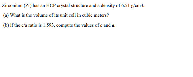 Solved Zirconium Zr Has An Hcp Crystal Structure And A