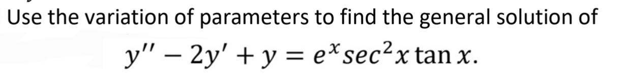 Solved Use the variation of parameters to find the general | Chegg.com