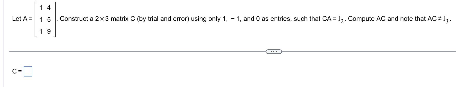 Solved Let A=⎣⎡111459⎦⎤. Construct a 2×3 matrix C (by trial | Chegg.com