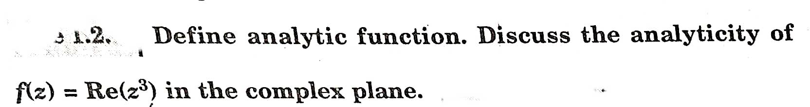 Solved +1.2. Define analytic function. Discuss the | Chegg.com