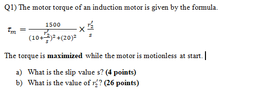 Solved Q1) The motor torque of an induction motor is given | Chegg.com