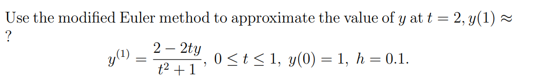 Solved Use the modified Euler method to approximate the | Chegg.com