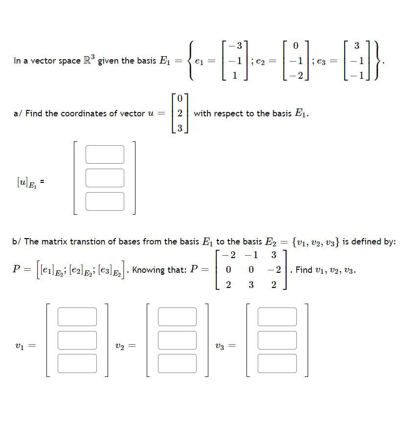Solved -3 0 In a vector space R3 given the basis E1 = | Chegg.com