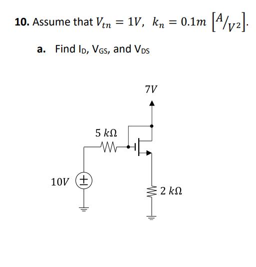 Solved 10. Assume that Vtn=1V,kn=0.1m[A/V2]. a. Find ID,VGS, | Chegg.com