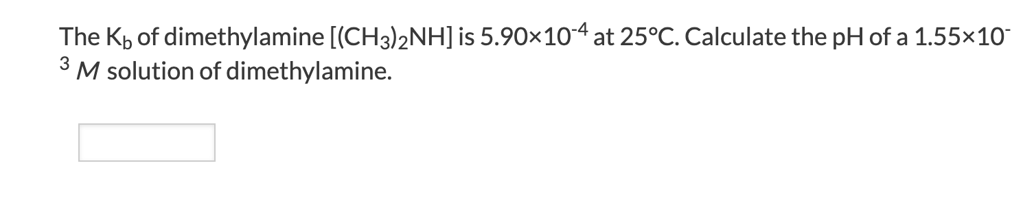 Solved The Kb of dimethylamine [(CH3)2NH] is 5.90x10-4 at | Chegg.com