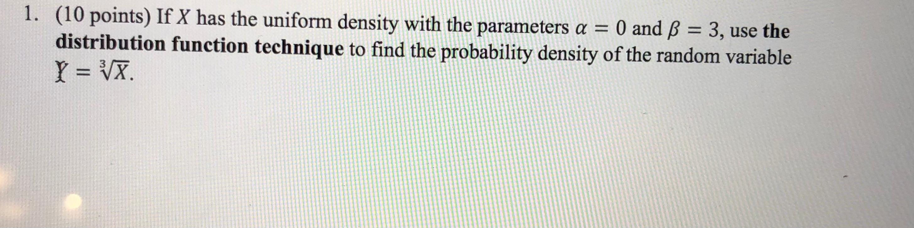 Solved 1. (10 points) If X has the uniform density with the | Chegg.com