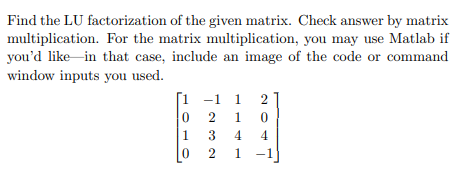 Solved Find the LU factorization of the given matrix. Check | Chegg.com