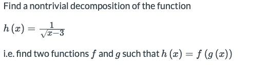 Solved Find a nontrivial decomposition of the function h(x) | Chegg.com Solved Find a nontrivial decomposition of the function h(x) | Chegg.com